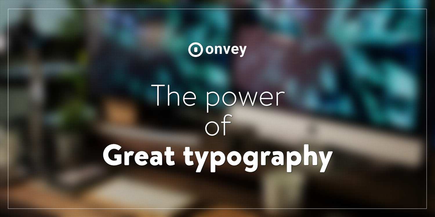 Product Design: Utilizing Typography To Its Full Potential - Onvey